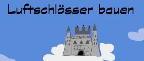 德语短语：Luftschlösser bauen_Dieses_sich_und
